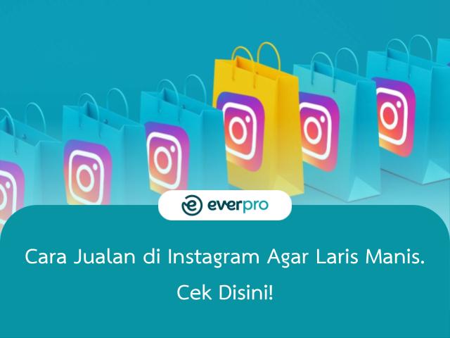 Cara Jualan di Instagram Agar Laris Manis. Cek Disini!