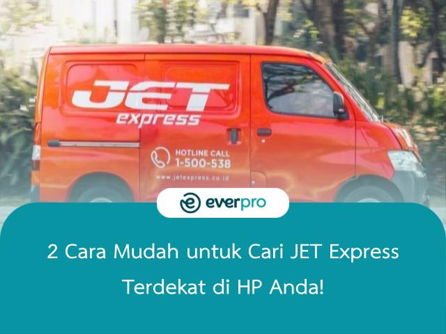 2 Cara Mudah untuk Cari JET Express Terdekat di HP Anda!