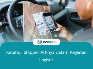 Ketahui! Shipper Artinya dalam Kegiatan Logistik - Everpro