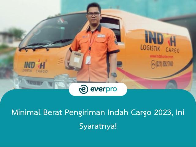 Minimal Berat Pengiriman Indah Cargo 2023, Ini Syaratnya!