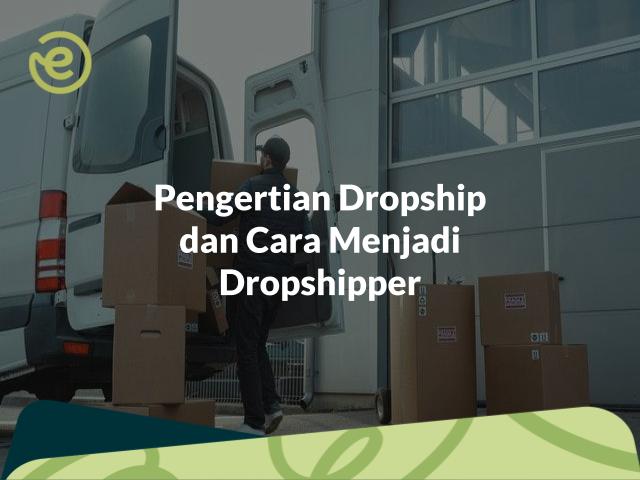 Apa itu Dropship dan Cara Menjadi Dropshipper untuk Pemula
